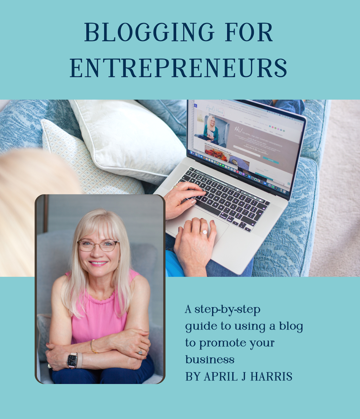 Blogging for Entrepreneurs and Small Businesses - April J Harris